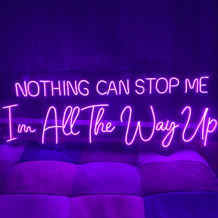 Nothing Can Stop Me I m All The Way Up Sign NEOGON Nothing Can Stop Me I m All The Way Up Sign NEOGON