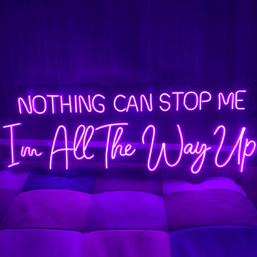 Nothing Can Stop Me, I’m all the way up Sign - NEOGON